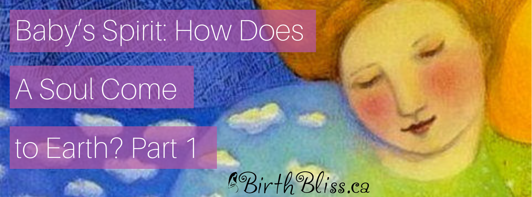 Baby’s Spirit : How Does A Soul Come to Earth? Part 1 – Birth Bliss