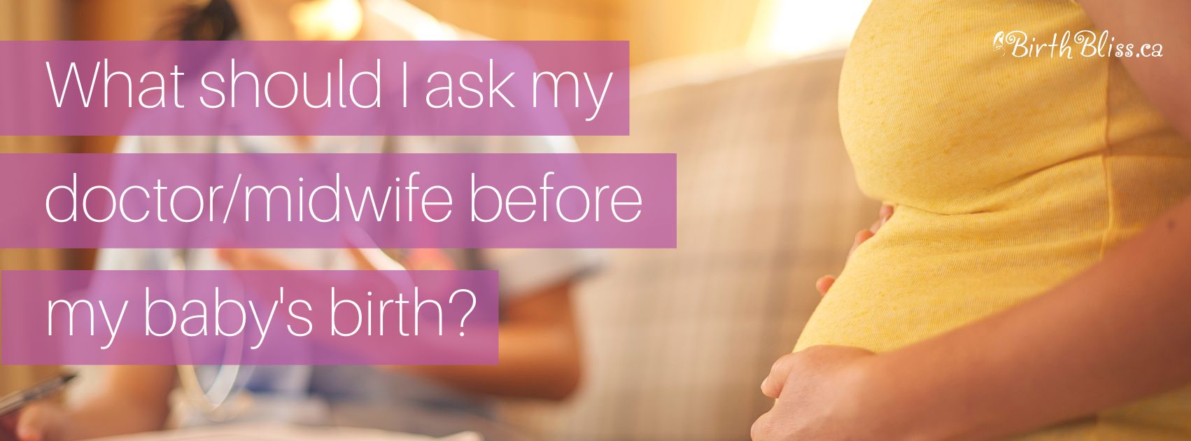 What Should I Ask My Doctor/Midwife Before My Baby’s Birth? - Bump, Birth, Beyond: Pregnancy and ...